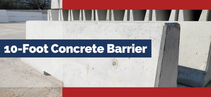 10-Foot Concrete Barrier - Summit Precast Concrete, LP, Montgomery, TX